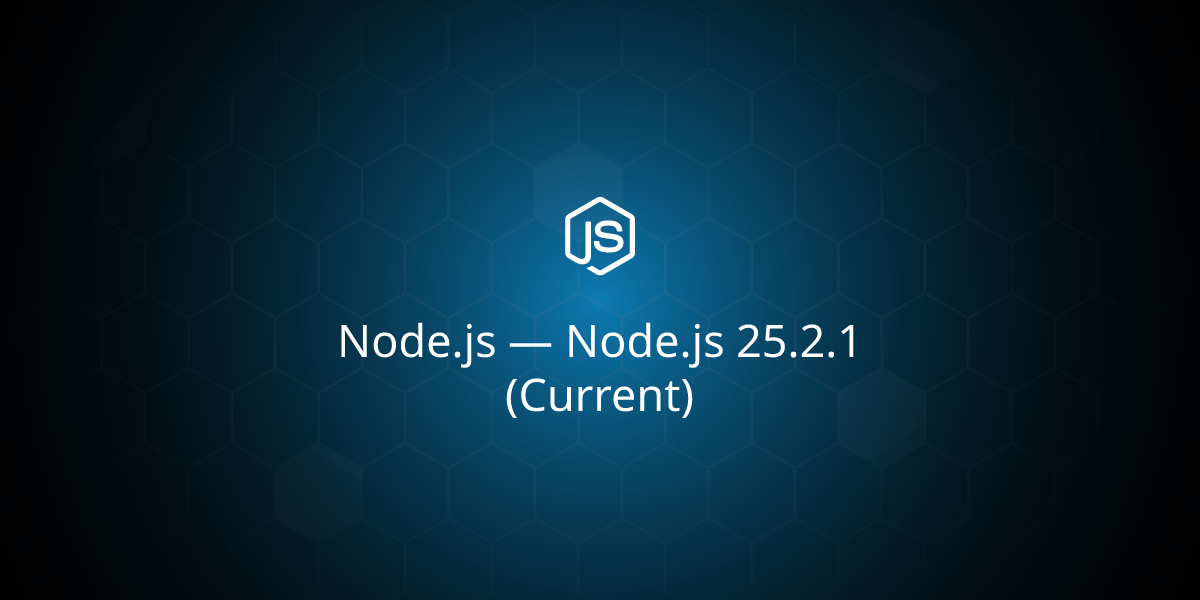 Node.js — Node.js 25.2.1 (Current)
